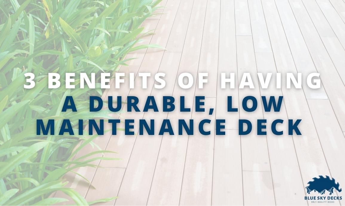 Three Benefits of Having o Low Maintenance Deck- Blue Sky Decks
