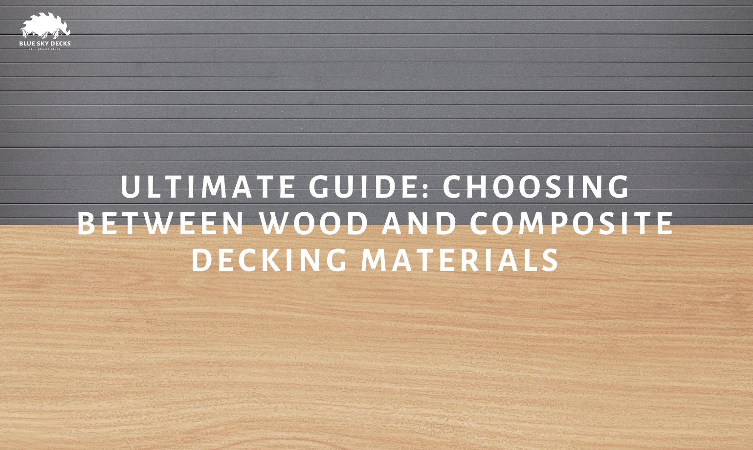 Ultimate Guide: Choosing Between Wood and Composite - Blue Sky Decks