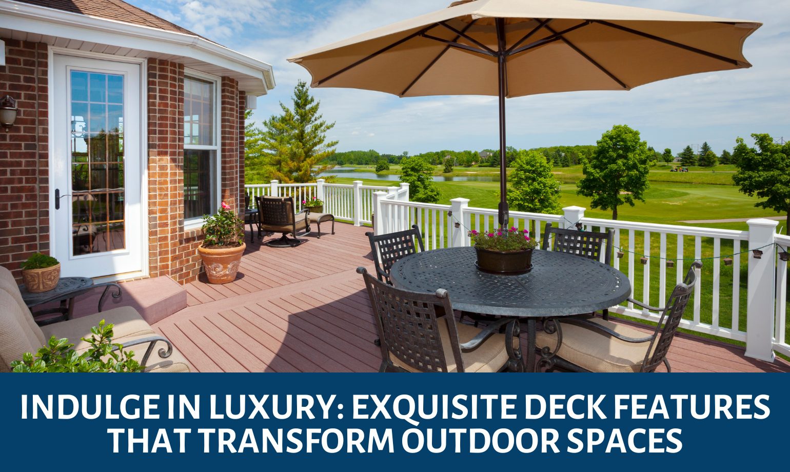 Exquisite Deck Features that Transform Outdoor Living - Blue Sky Decks