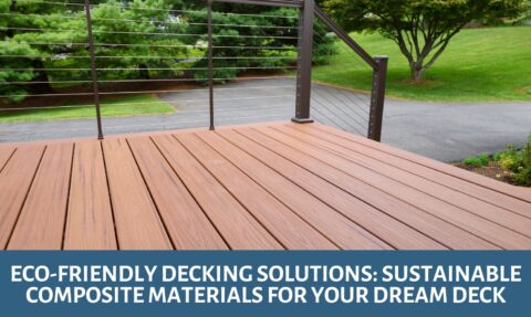Sustainable Composite Materials for Your Dream Deck